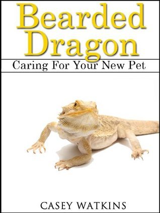 Bearded Dragon: Caring For Your New Pet by Casey Watkins | Goodreads