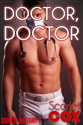 Doctor, Doctor (Groves' Anatomy, #1) by Scarlet Cox | Goodreads