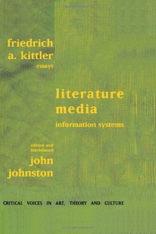 Literature, Media, Information Systems by Friedrich A. Kittler | Goodreads
