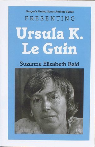 Presenting Ursula K. Le Guin by Suzanne Elizabeth Reid | Goodreads