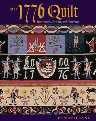 The 1776 Quilt: Heartache, Heritage, and Happiness by Pam Holland ...