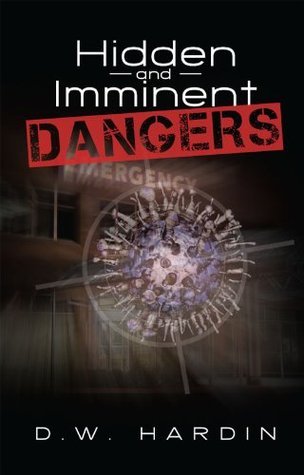 Hidden and Imminent Dangers by D.W. Hardin | Goodreads