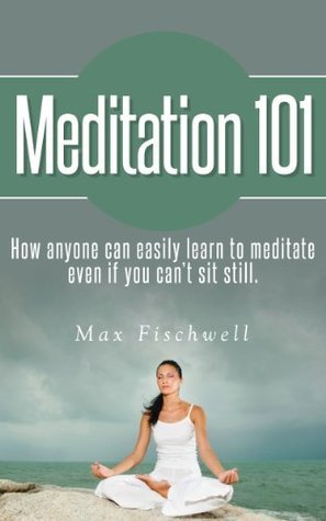 Meditation 101: How Anyone Can Easily Learn to Meditate Even if You Can ...