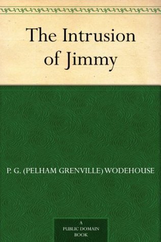 The Intrusion of Jimmy by P.G. Wodehouse | Goodreads