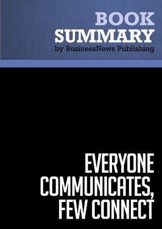 Summary: Everyone Communicates, Few Connect: Review and Analysis of ...
