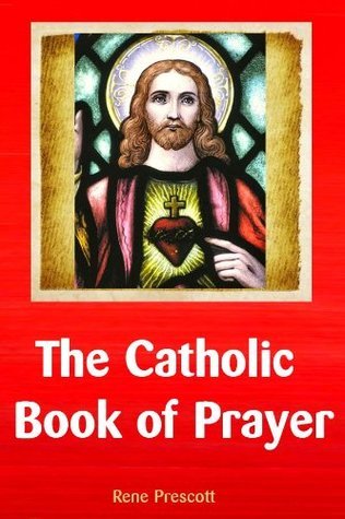 The Catholic Book of Prayer by Traditional Catholic Prayers | Goodreads