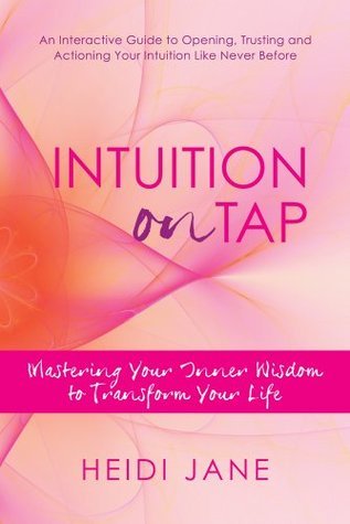 Intuition On Tap : Mastering Your Inner Wisdom to Transform Your Life ...