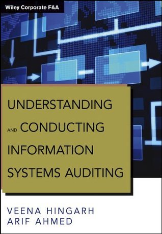 Understanding and Conducting Information Systems Auditing by Veena Hingarh | Goodreads