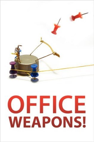Office Weapons by Instructables.com | Goodreads