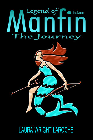 Legend of Manfin (The Journey, #1) by Laura Wright LaRoche | Goodreads
