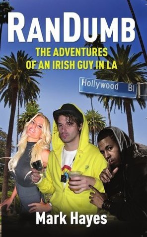 RanDumb: The Random Dumb Adventures of an Irish Guy in LA by Mark Hayes ...