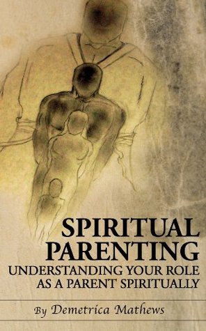 Spiritual Parenting: Understanding Your Role as a Parent Spiritually by ...