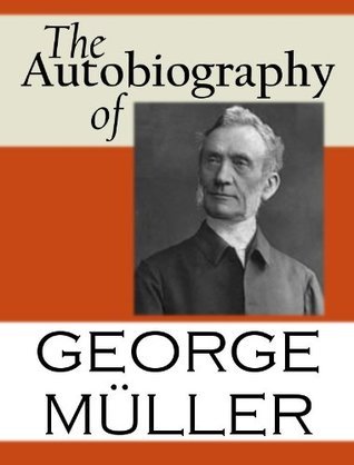 The Autobiography Of George Muller by George Müller | Goodreads