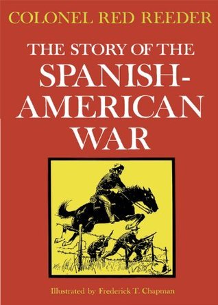 The Story of the Spanish-American War by Red Reeder | Goodreads