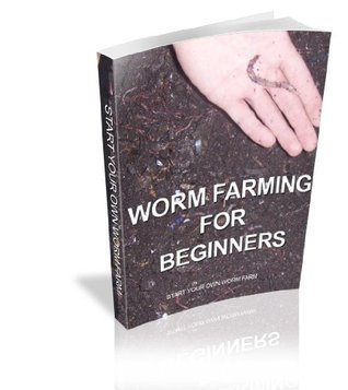 WORM FARMING FOR BEGINNERS: START YOUR OWN WORM FARM AND MAKE YOUR OWN ...