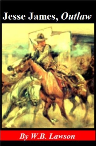 Jesse James, The Outlaw by W.B. Lawson | Goodreads