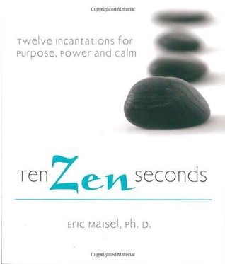 Ten Zen Seconds: Twelve Incantations for Purpose, Power and Calm by ...