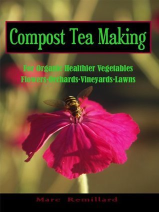 Compost Tea Making by Marc Remillard | Goodreads