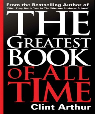 The Greatest Book of All Time by Clint Arthur | Goodreads