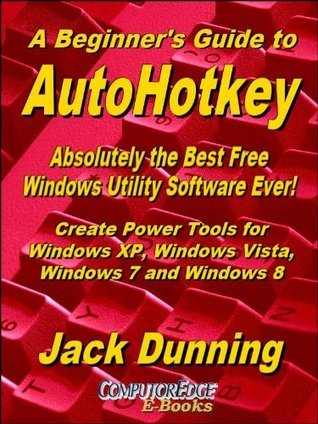 A Beginner's Guide to AutoHotkey, Absolutely the Best Free Windows Utility Software Ever ...
