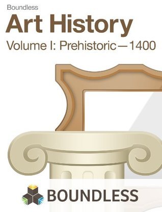 Art History, Volume I: Prehistoric—1400 by Boundless | Goodreads