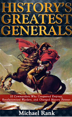 History's Greatest Generals: 10 Commanders Who Conquered Empires ...