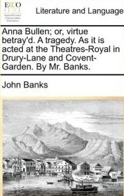 Virtue Betray'd, Or, Anna Bullen by John Banks | Goodreads