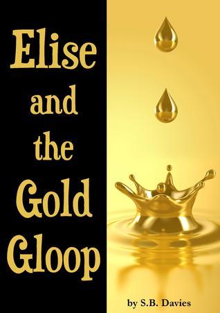 Elise and the Gold Gloop by S.B. Davies | Goodreads