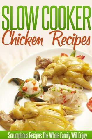 Slow Cooker Chicken Recipes: Simple And Delicious Crockpot Meals. by Ready Recipe Books | Goodreads