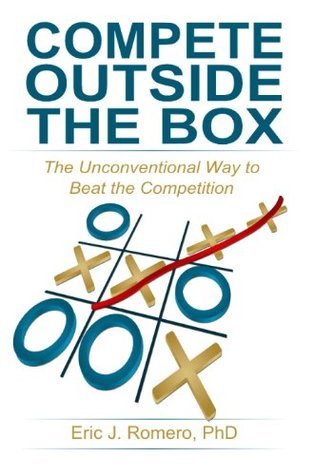 Compete Outside the Box: The Unconventional Way to Beat the Competition ...