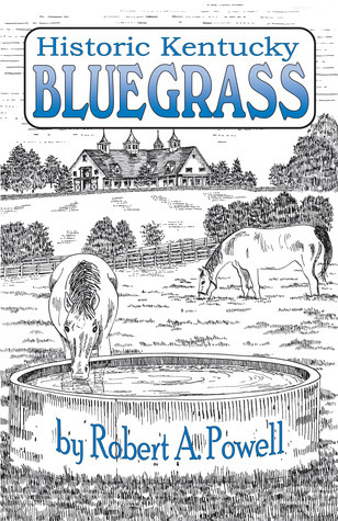 Historic Kentucky Bluegrass by Robert A. Powell | Goodreads