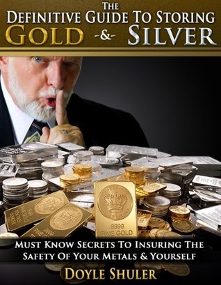 The Definitive Guide To Storing Gold & Silver: Must Know Secrets To Insuring The Safety Of Your ...