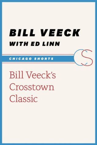 Bill Veeck's Crosstown Classic by Bill Veeck | Goodreads