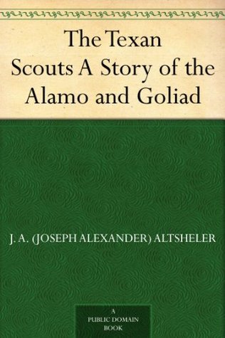 The Texan Scouts A Story of the Alamo and Goliad by Joseph Alexander ...