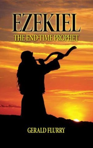 Ezekiel: The End-time Prophet by Gerald Flurry | Goodreads