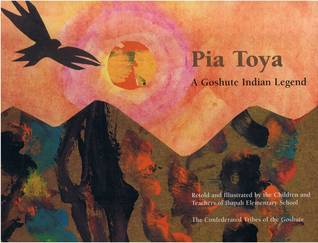 Pia Toya: A Goshute Indian Legend by Ibapah Elementary School | Goodreads