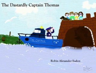 The Dastardly Captain Thomas by Robin Alexander Eadon | Goodreads