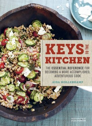 Keys to the Kitchen: The Essential Reference for Becoming a More ...