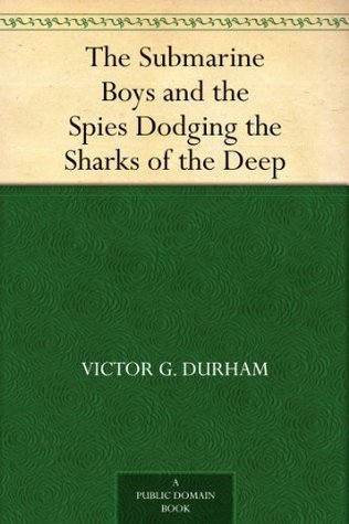 The Submarine Boys and the Spies Dodging the Sharks of the Deep by ...