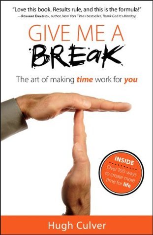 Give Me a Break: the art of making time work for you by Hugh Culver ...