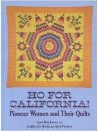 Ho for California!: Pioneer Women and Their Quilts by Jean Ray Laury ...