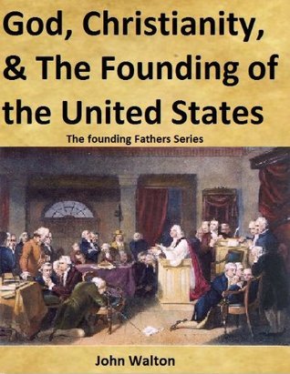 God, Christianity, & The Founding Of The United States by John Walton ...
