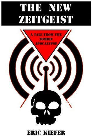 The New Zeitgeist: A Tale from the Zombie Apocalypse by Eric Kiefer ...