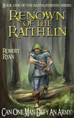 Renown of the Raithlin (Raithlindrath #1) by Robert Ryan | Goodreads