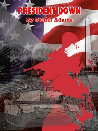 President Down (Troy Barclay/Amber Neilson, #2) by Daniel A. Adams ...