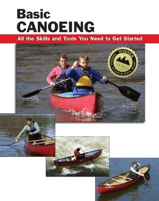 Basic Canoeing: All the Skills and Tools You Need to Get Started by ...