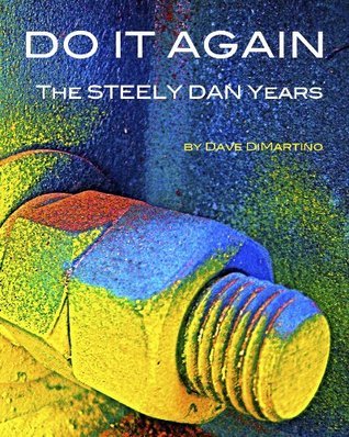 Do It Again: The Steely Dan Years by Dave Dimartino | Goodreads