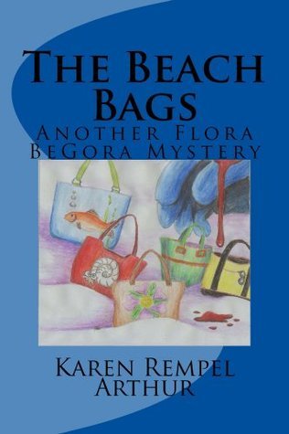 The Beach Bags: Another Flora BeGora Mystery by Karen Rempel Arthur ...