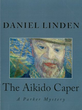 THE AIKIDO CAPER: An Aikido Mystery by Daniel Linden | Goodreads