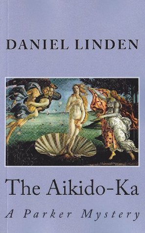 THE AIKIDO-KA: An Aikido Mystery by Daniel Linden | Goodreads